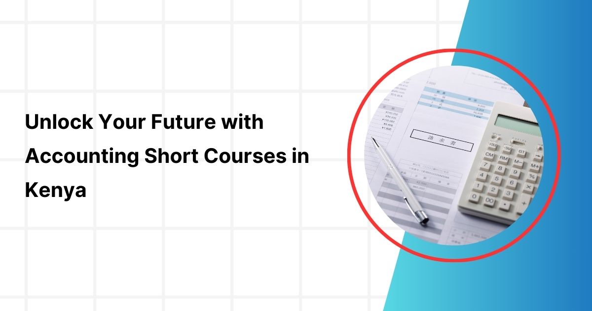 Unlock Your Future with Accounting Short Courses in Kenya - Excel ...